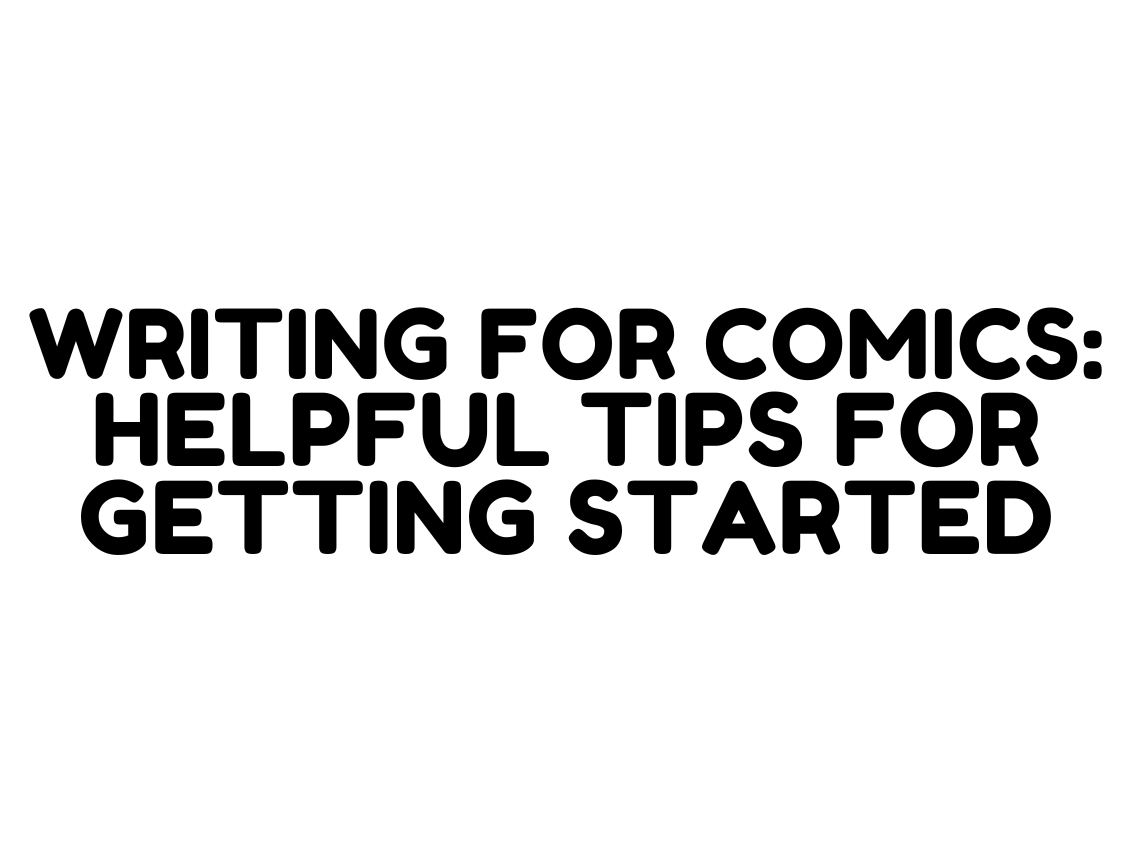 Writing for Comics: Helpful Tips for Getting Started